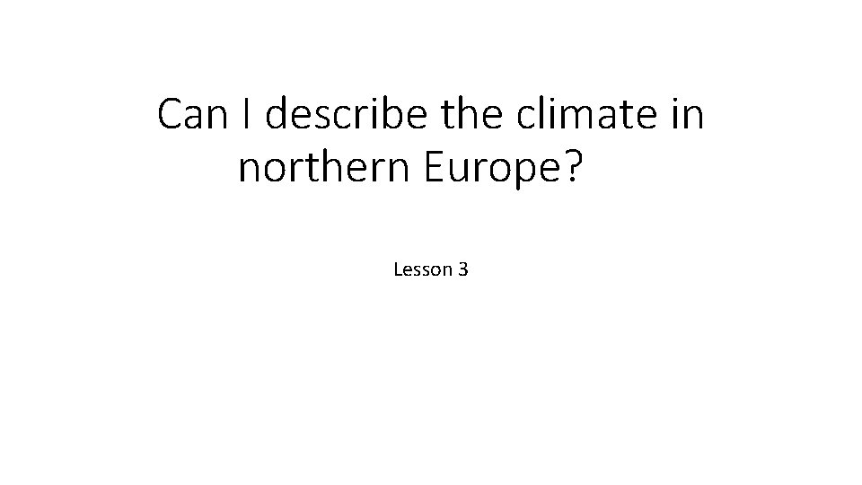 Can I describe the climate in northern Europe