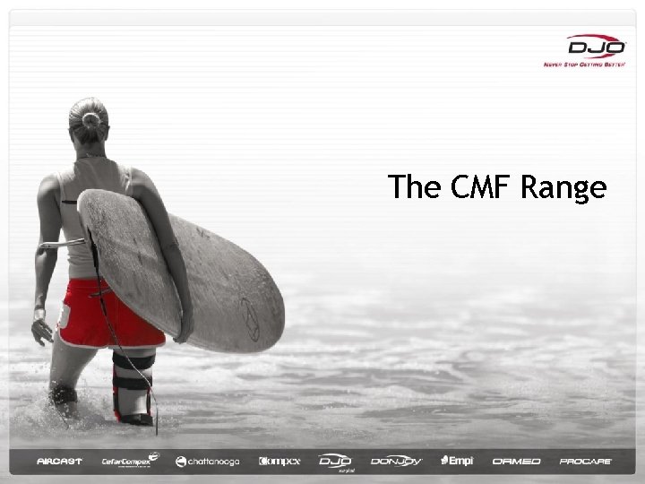 The CMF Range DJO Incorporated Indications The OL