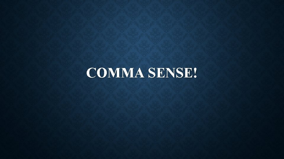 COMMA SENSE RULES YOU SHOULD ALREADY KNOW Rule