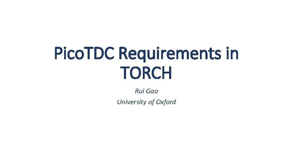 Pico TDC Requirements in TORCH Rui Gao University