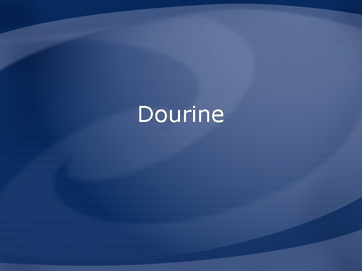 Dourine Overview Organism History Epidemiology Transmission Disease in