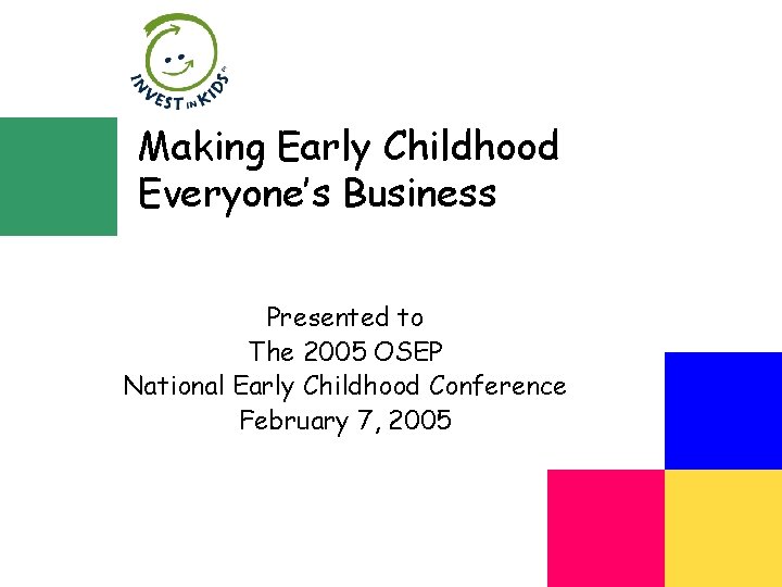 Making Early Childhood Everyones Business Presented to The