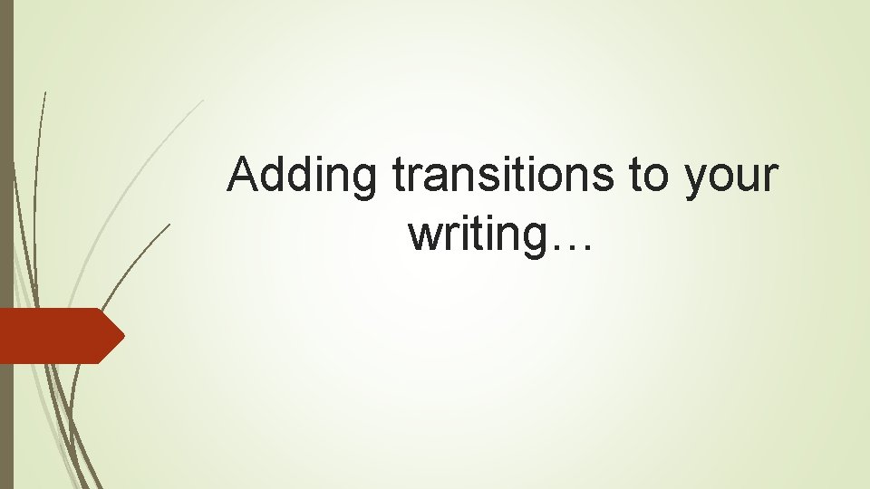Adding transitions to your writing Learning Targets I