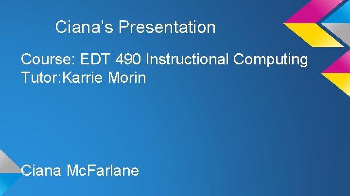 Cianas Presentation Course EDT 490 Instructional Computing Tutor