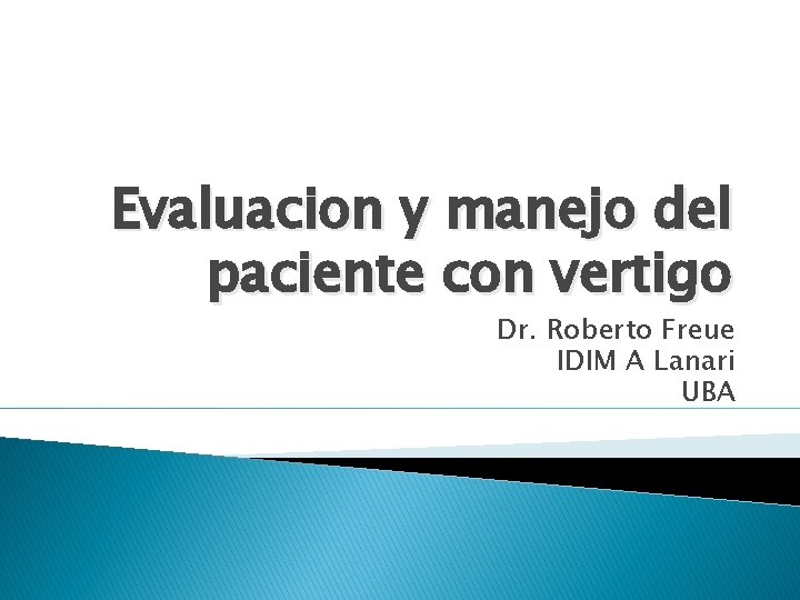 Evaluacion y manejo del paciente con vertigo Dr