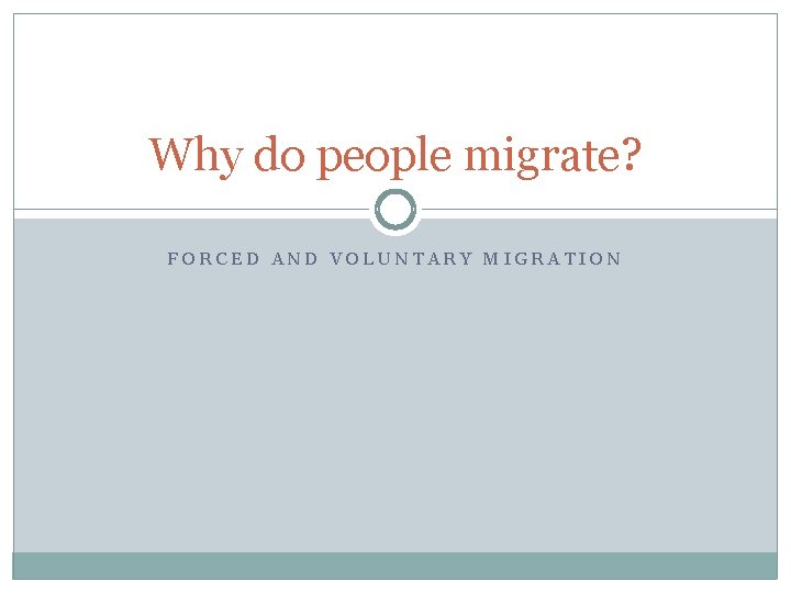 Why do people migrate FORCED AND VOLUNTARY MIGRATION