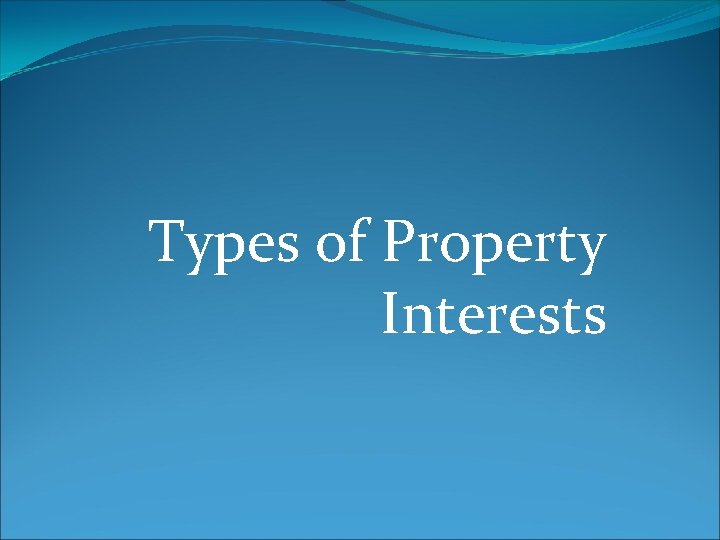 Types of Property Interests Types of Property Interests