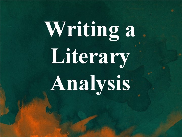 Writing a Literary Analysis First a definition A