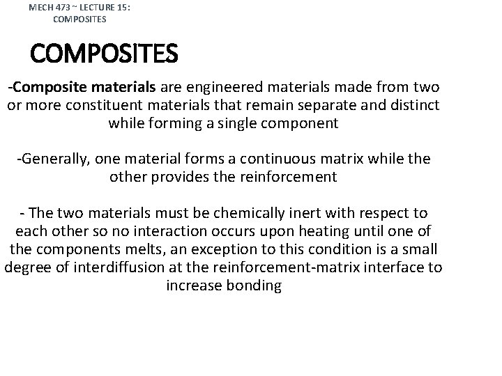 MECH 473 LECTURE 15 COMPOSITES Composite materials are