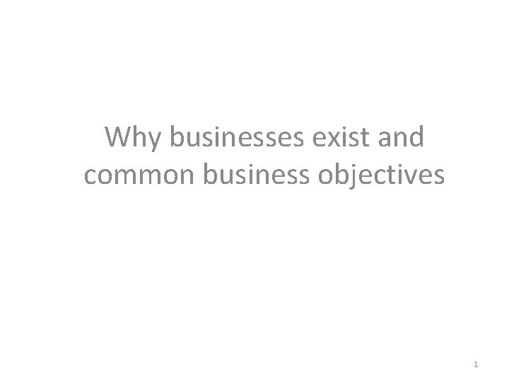 Why businesses exist and common business objectives 1