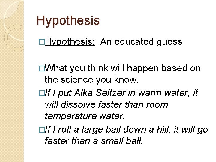 Hypothesis Hypothesis What An educated guess you think