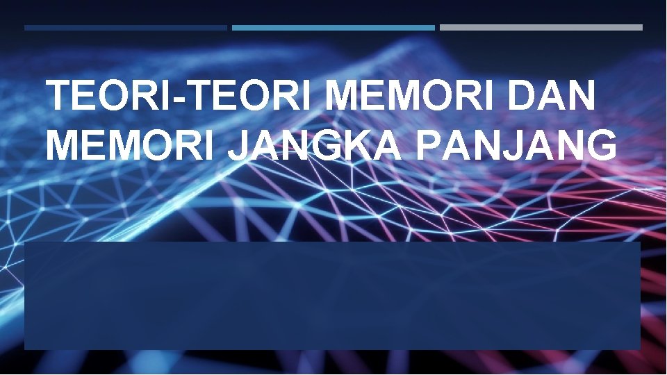 TEORITEORI MEMORI DAN MEMORI JANGKA PANJANG TEORI MEMORI