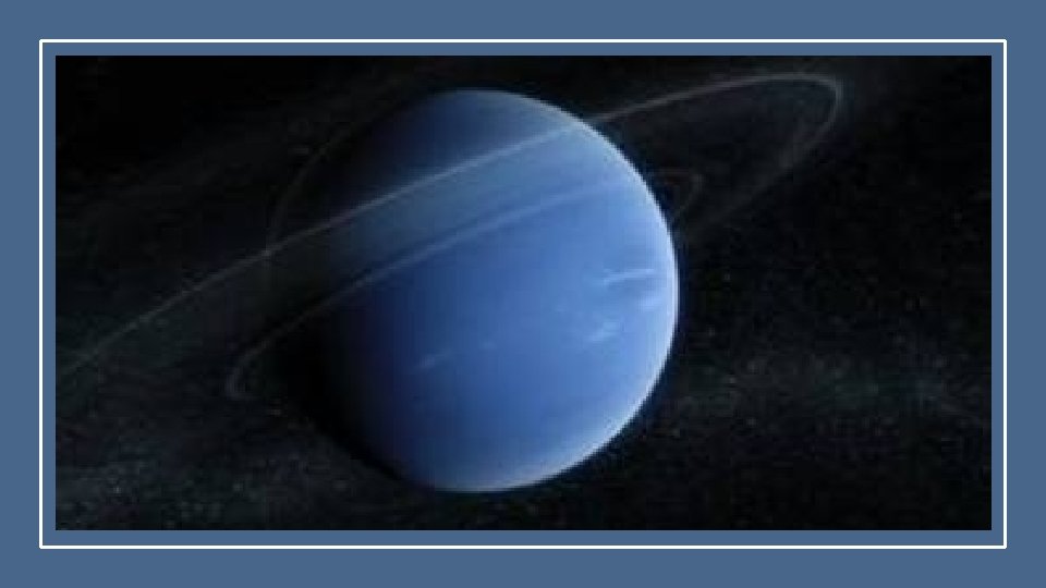 NEPTUNE NAMED FOR NEPTUNE THE GREEK GOD OF