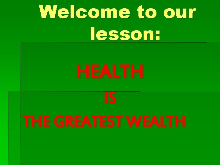 Welcome to our lesson HEALTH IS THE GREATEST