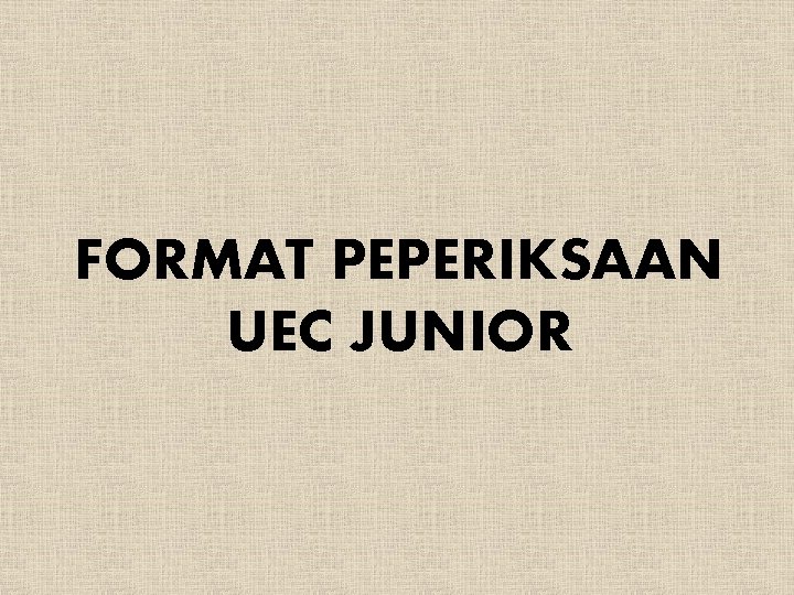 FORMAT PEPERIKSAAN UEC JUNIOR Mata pelajaran ini terdiri