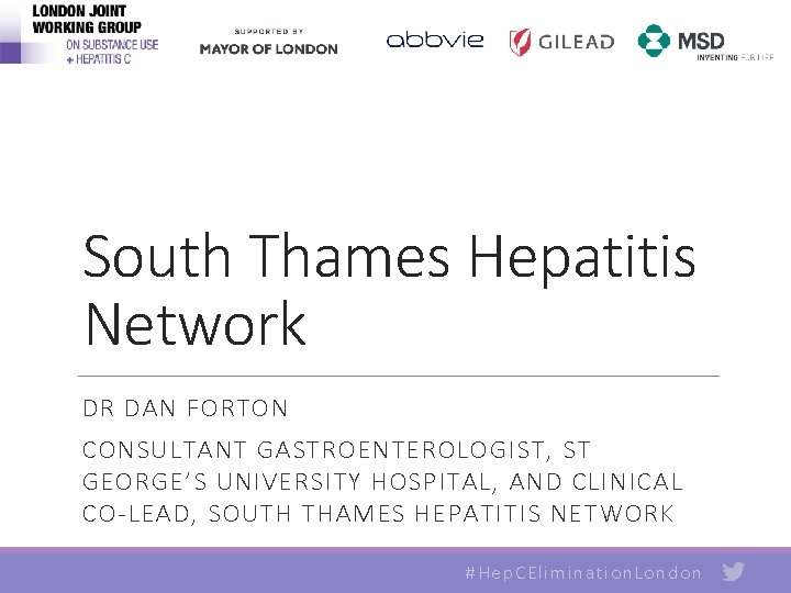 South Thames Hepatitis Network DR DAN FORTON CONSULTANT