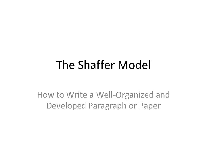 The Shaffer Model How to Write a WellOrganized