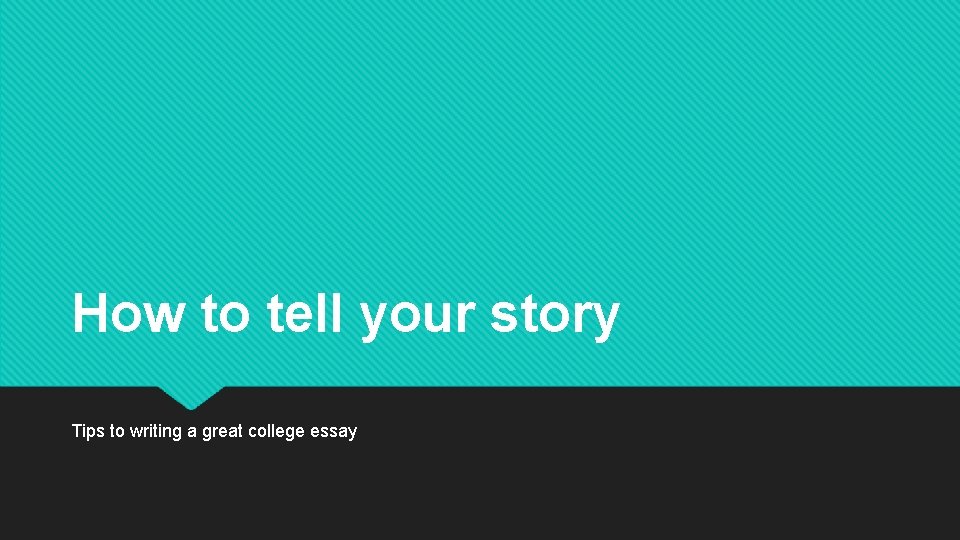 How to tell your story Tips to writing