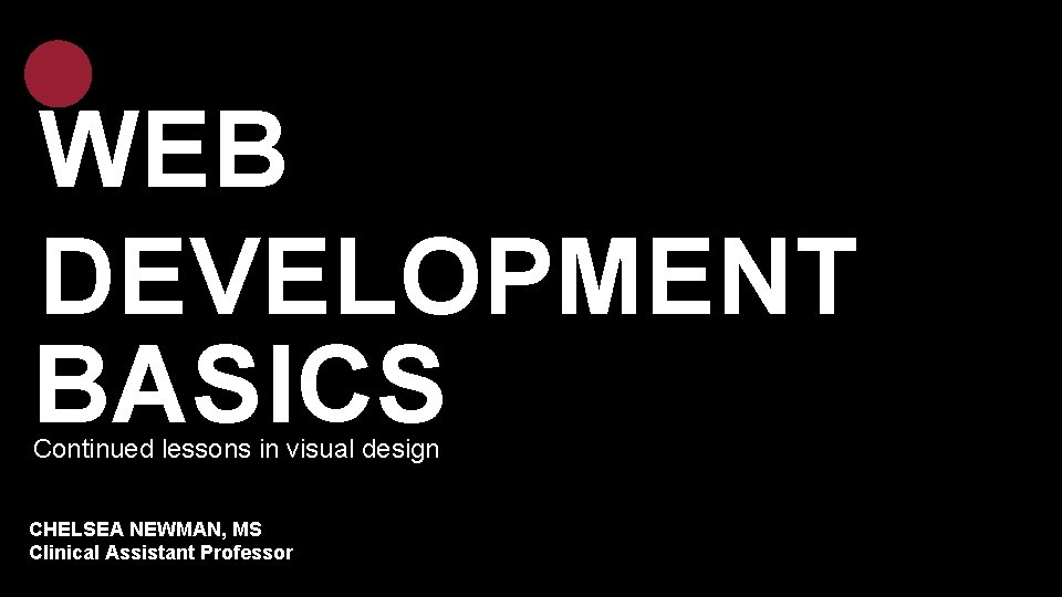 WEB DEVELOPMENT BASICS Continued lessons in visual design