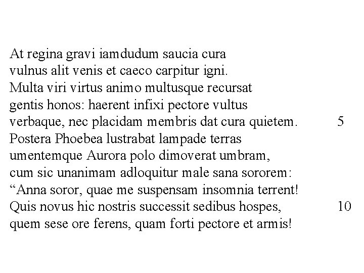 At regina gravi iamdudum saucia cura vulnus alit