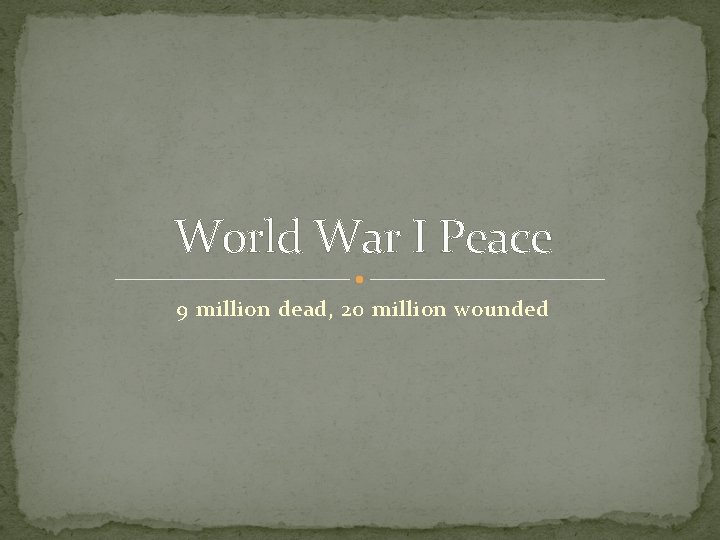 World War I Peace 9 million dead 20