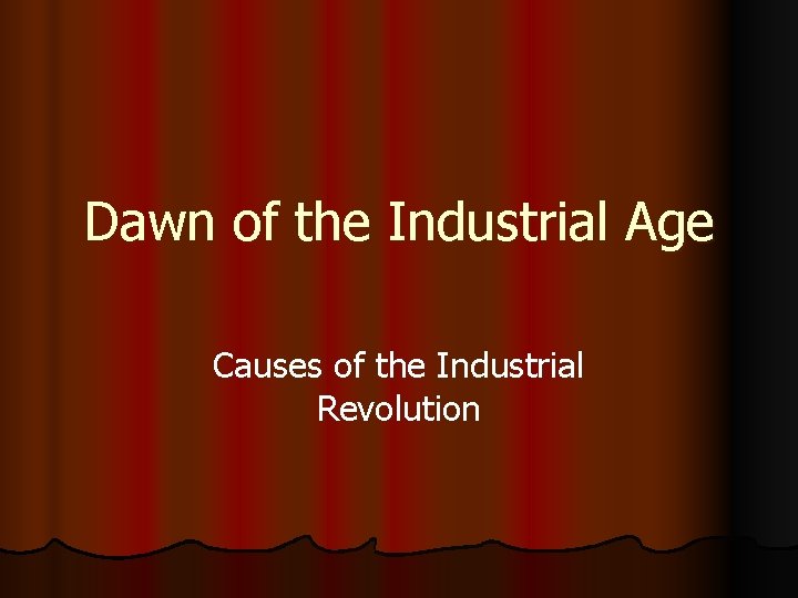 Dawn of the Industrial Age Causes of the