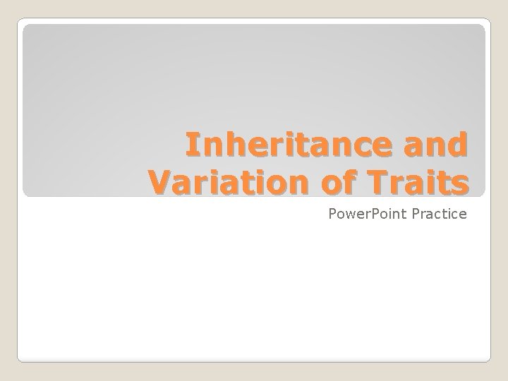 Inheritance and Variation of Traits Power Point Practice