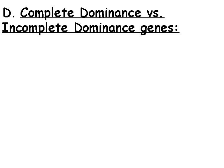 Tips for solving Genetics Problems Complete Dominance Incomplete
