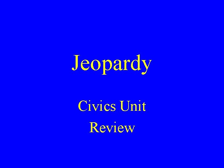 Jeopardy Civics Unit Review Legislative Executive Branch 100