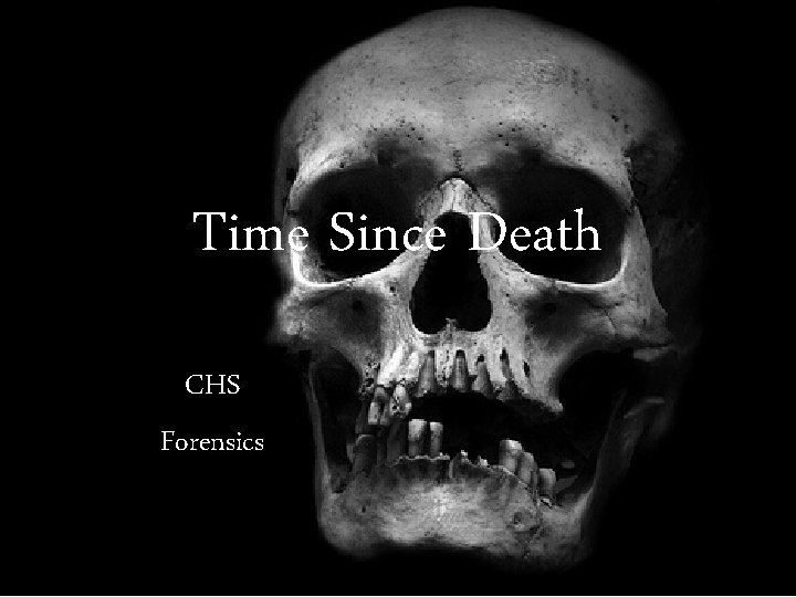 Time Since Death CHS Forensics Crime scene The