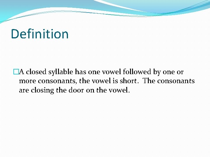 CLOSED SYLLABLE Definition A closed syllable has one