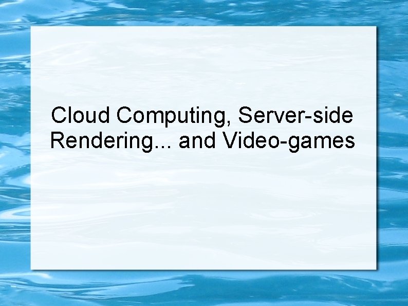Cloud Computing Serverside Rendering and Videogames A Brief