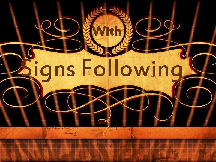 With Signs Following With Signs Following And these