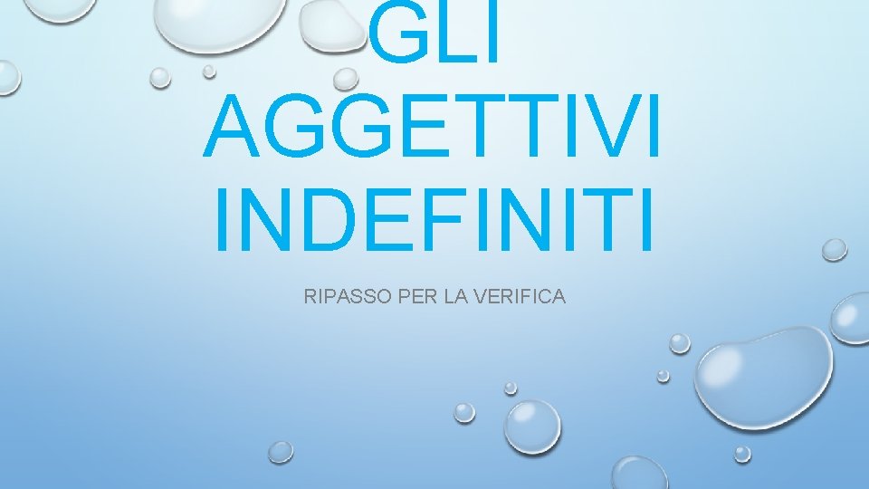 GLI AGGETTIVI INDEFINITI RIPASSO PER LA VERIFICA I
