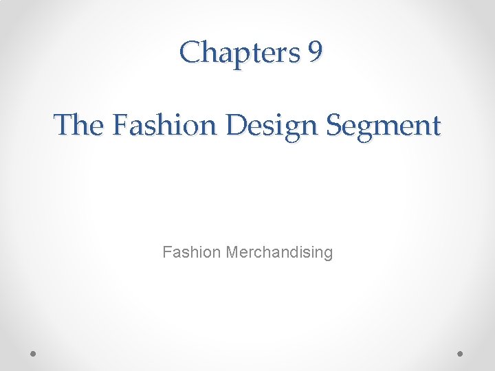 Chapters 9 The Fashion Design Segment Fashion Merchandising