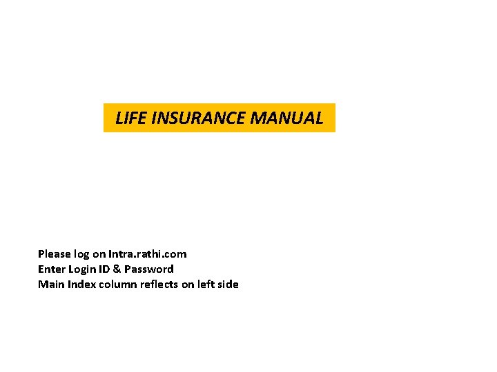 LIFE INSURANCE MANUAL Please log on Intra rathi