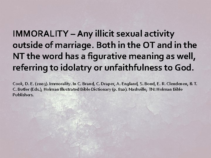 IMMORALITY Any illicit sexual activity outside of marriage