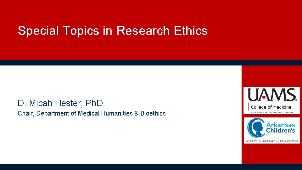 Special Topics in Research Ethics D Micah Hester