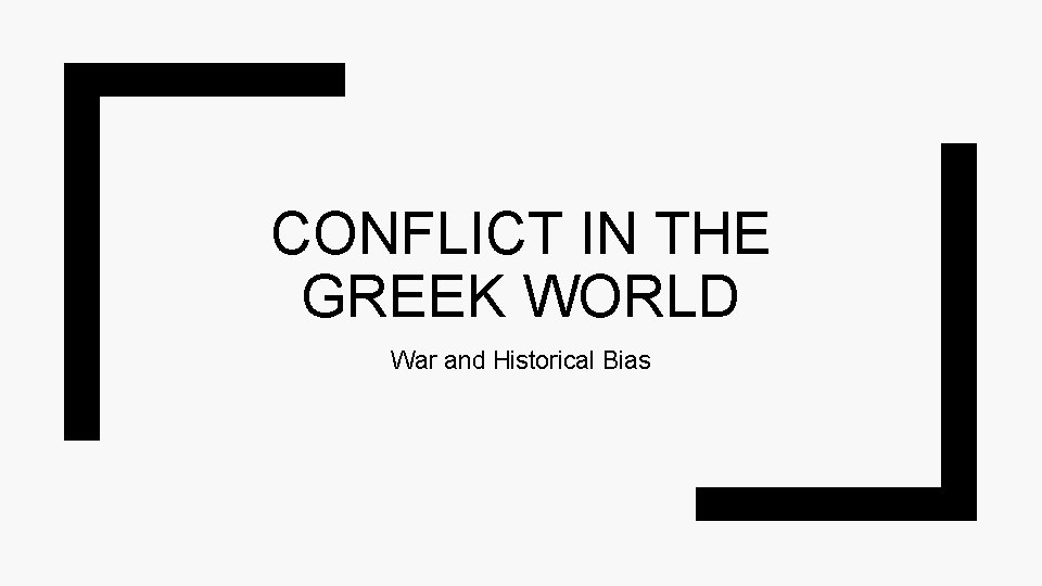 CONFLICT IN THE GREEK WORLD War and Historical
