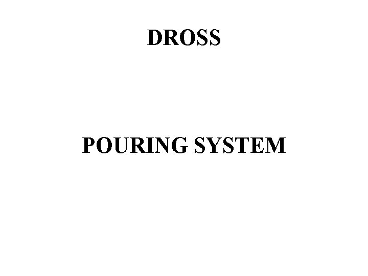 DROSS POURING SYSTEM DUCTILE IRON DROSS WHAT IS