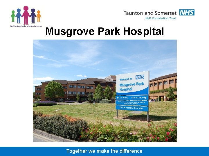 Musgrove Park Hospital Together we make the difference