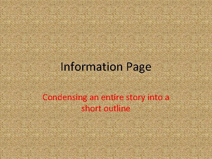 Information Page Condensing an entire story into a