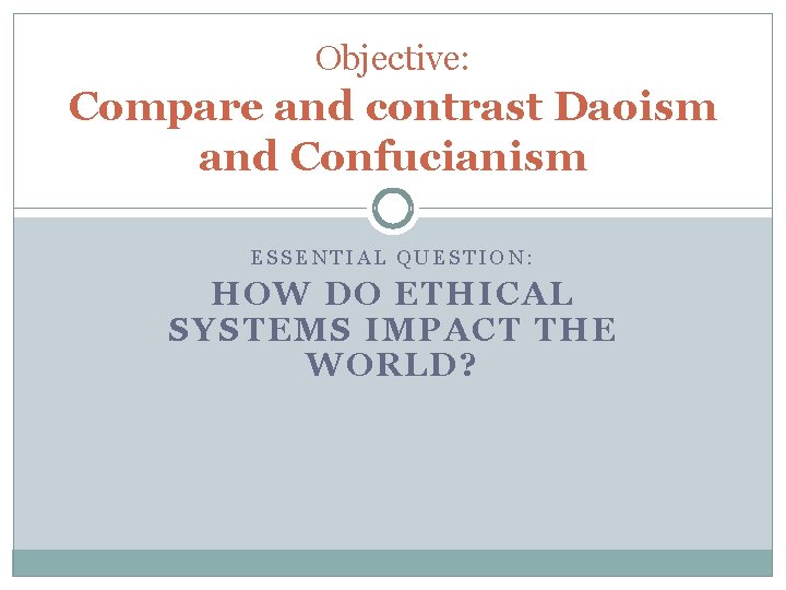 Objective Compare and contrast Daoism and Confucianism ESSENTIAL