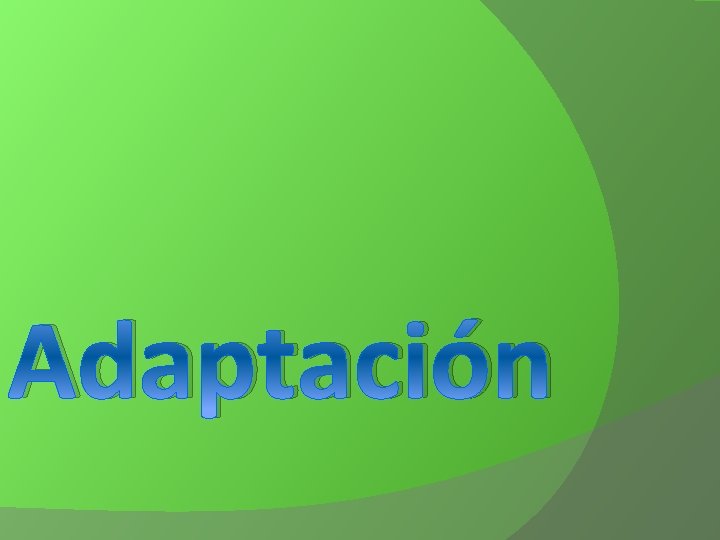 Adaptacin Adaptacin E proceso por el cual los