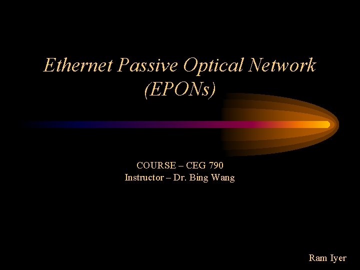Ethernet Passive Optical Network EPONs COURSE CEG 790