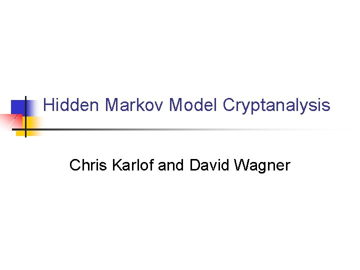 Hidden Markov Model Cryptanalysis Chris Karlof and David