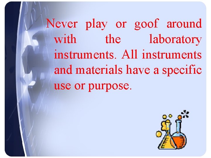 Safety in the Laboratory Perform laboratory work only