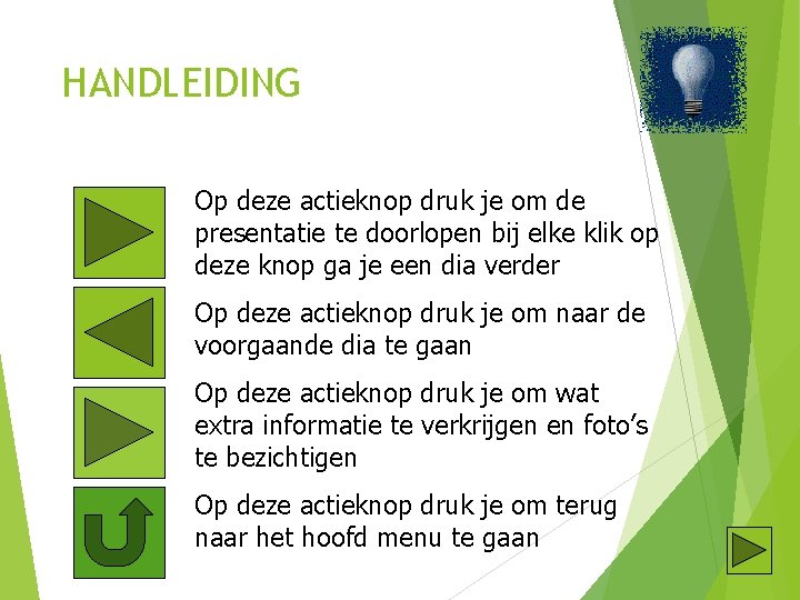 LICHTSCHAKELINGEN HANDLEIDING Op deze actieknop druk je om