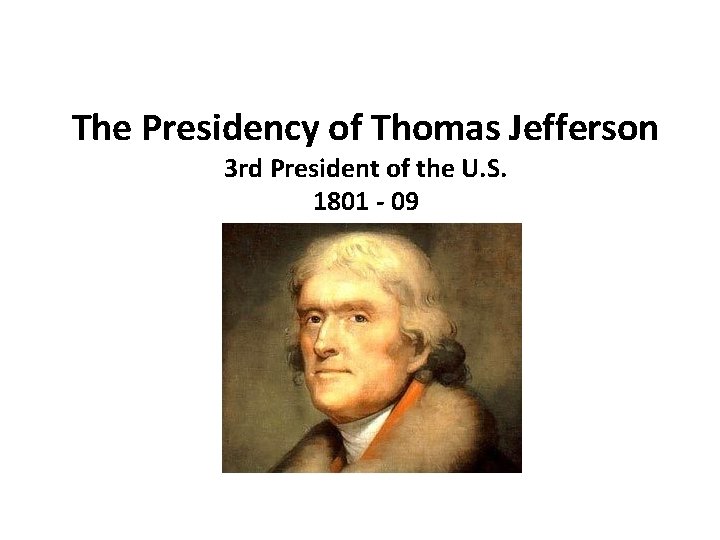 The Presidency of Thomas Jefferson 3 rd President