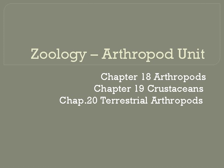 Zoology Arthropod Unit Chapter 18 Arthropods Chapter 19